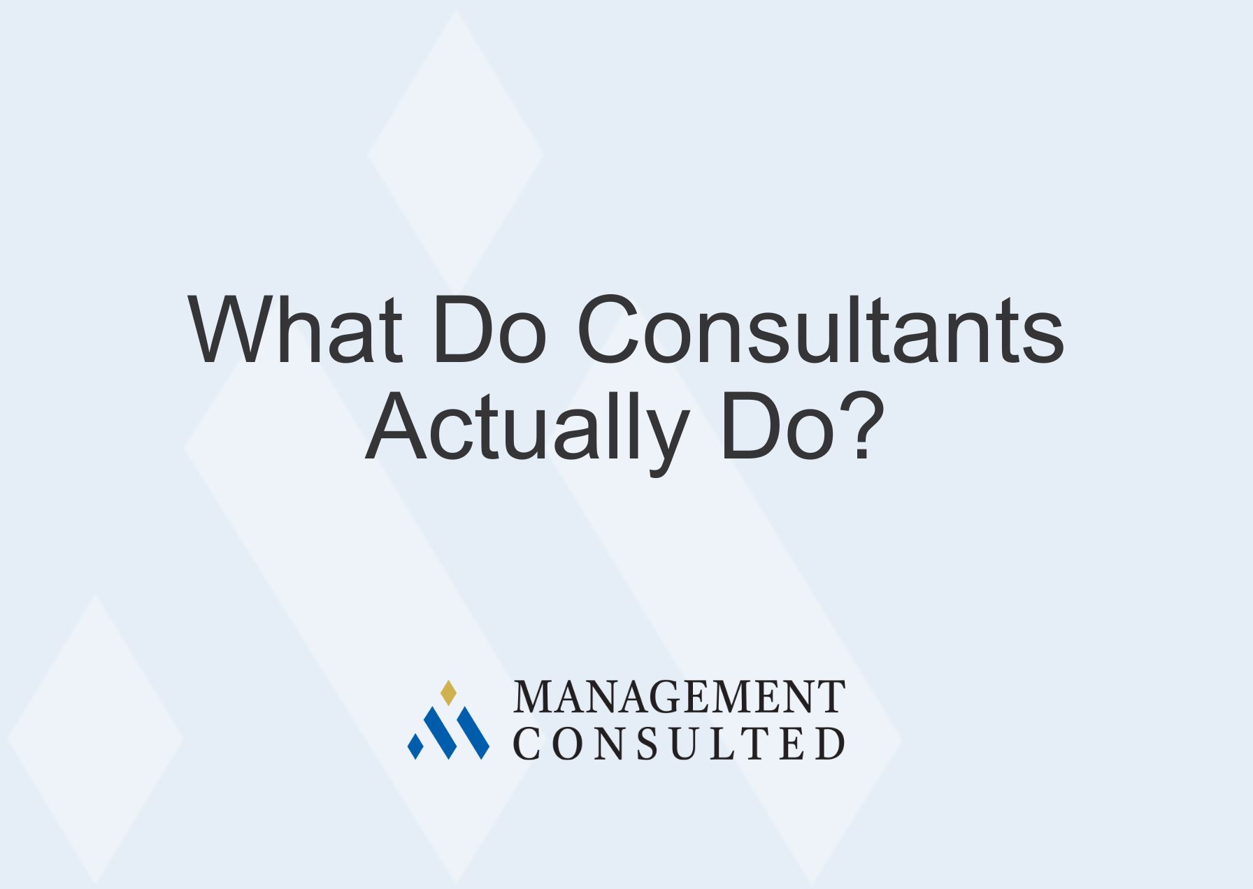 What Do Consultants Actually Do? | Management Consulted
