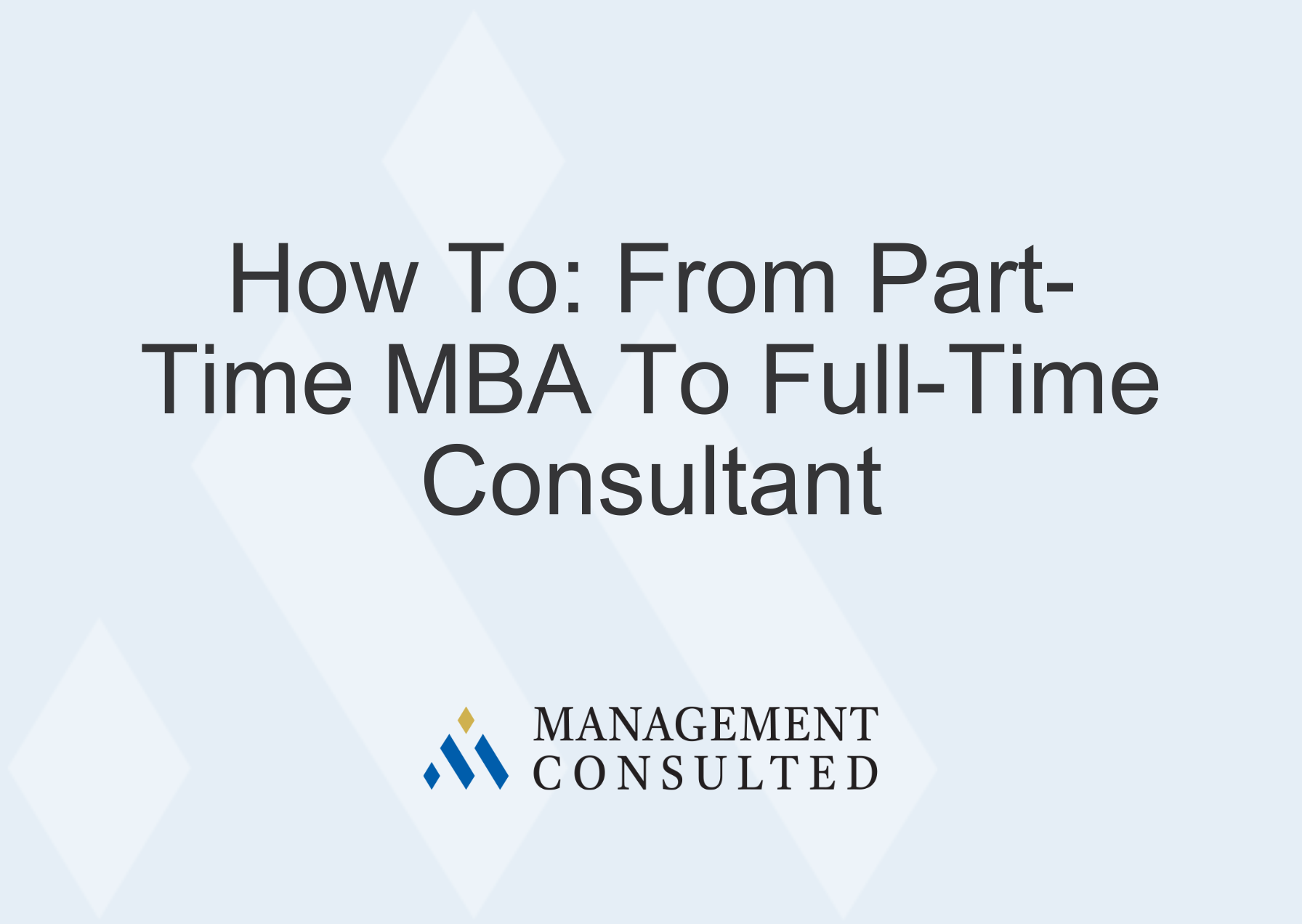 How To Go From Part-Time MBA To Full-Time Management Consultant