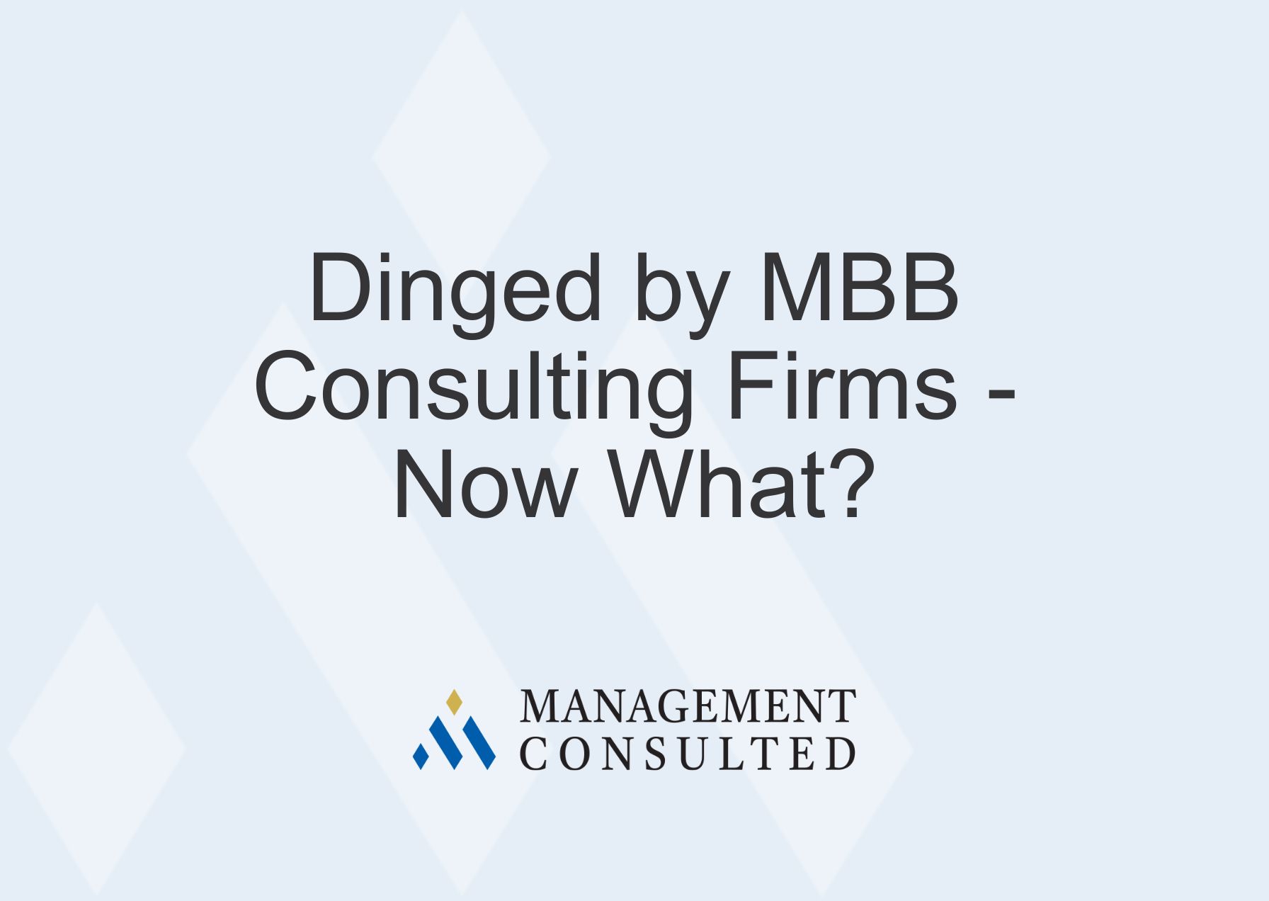 Dinged by MBB Consulting Firms: Now What?