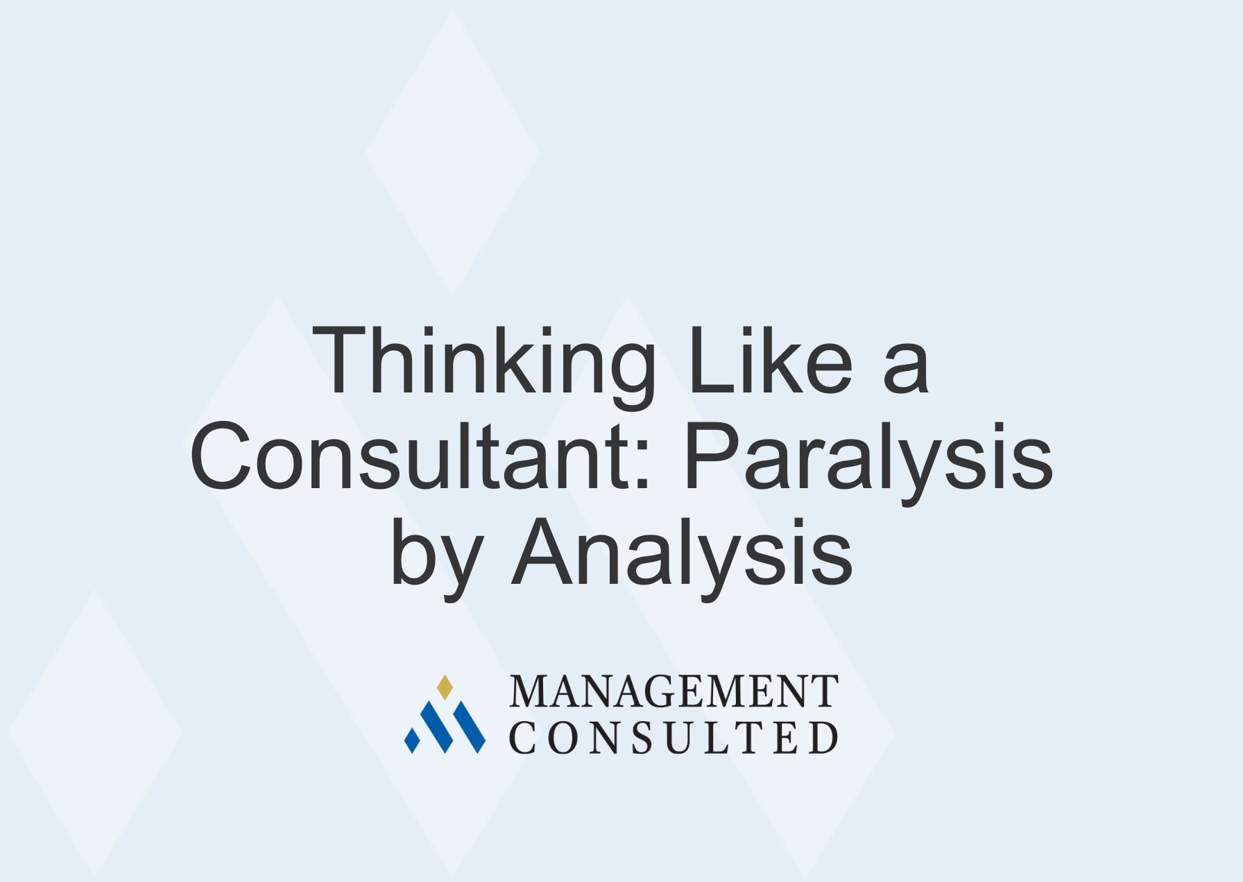 Thinking Like a Consultant: Paralysis by Analysis