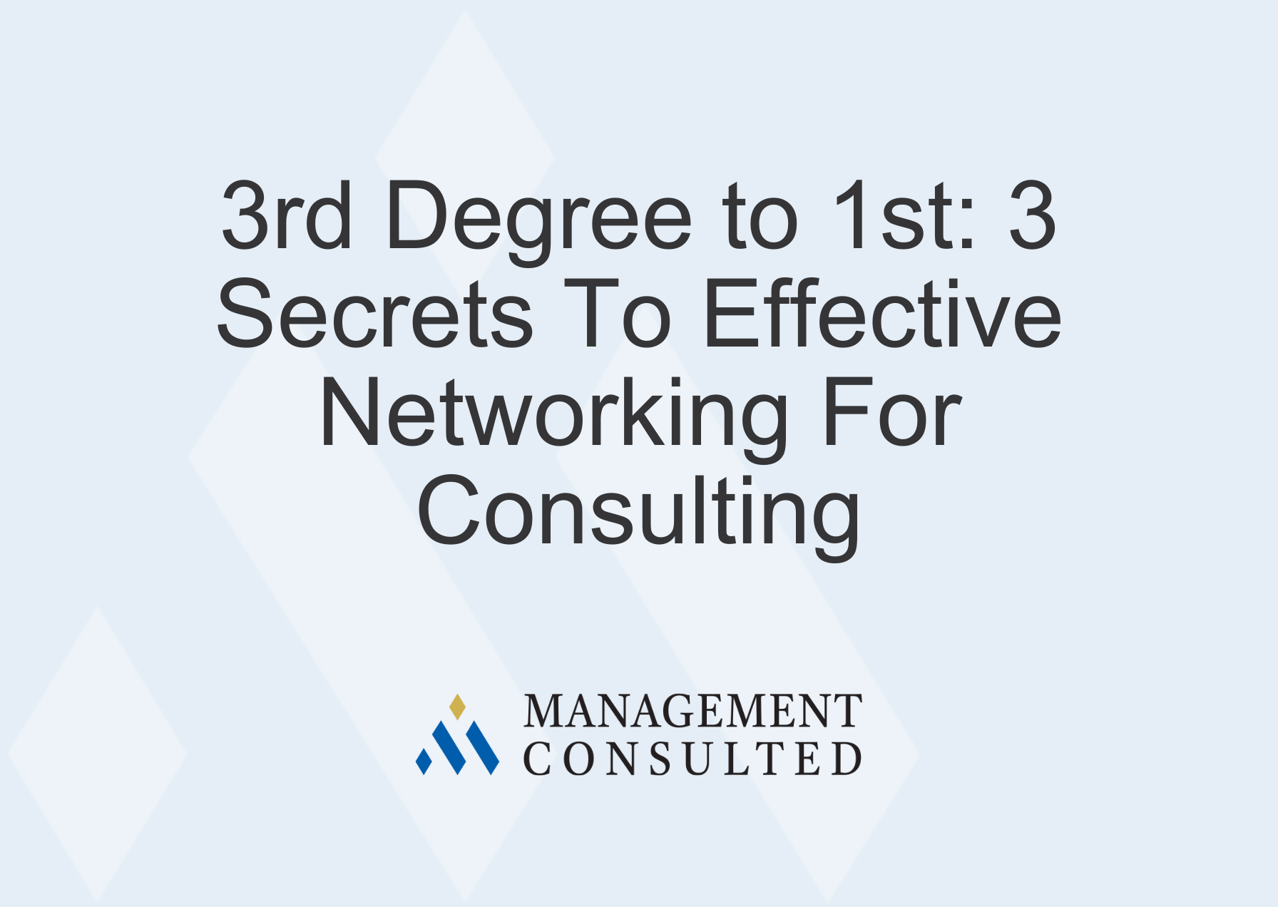 3rd Degree to 1st: 3 Secrets To Effective Networking For Consulting ...