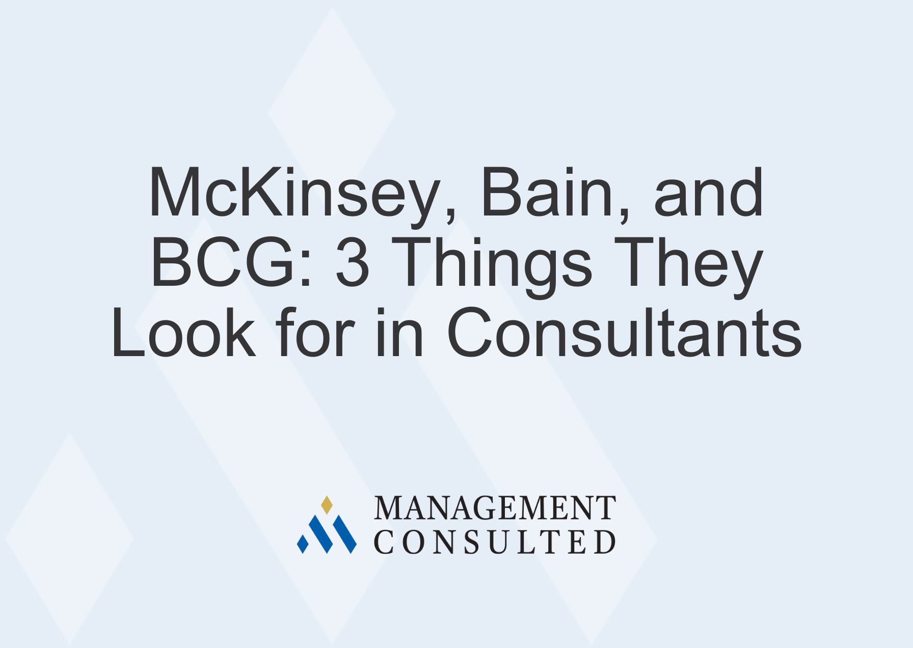 McKinsey, Bain, and BCG: 3 Things They Look for in Consultants