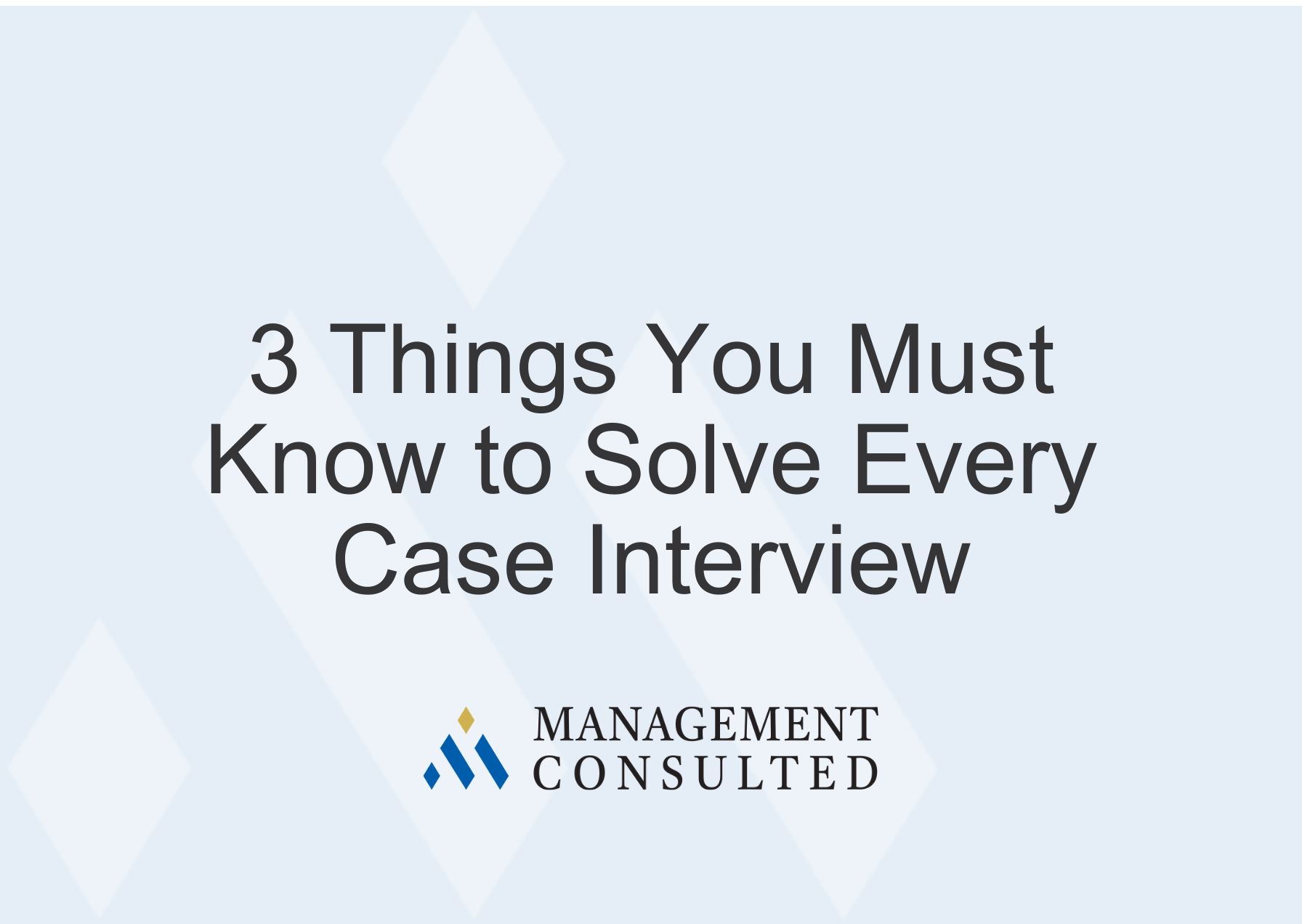 3 Things You Must Know To Solve Every Case Interview