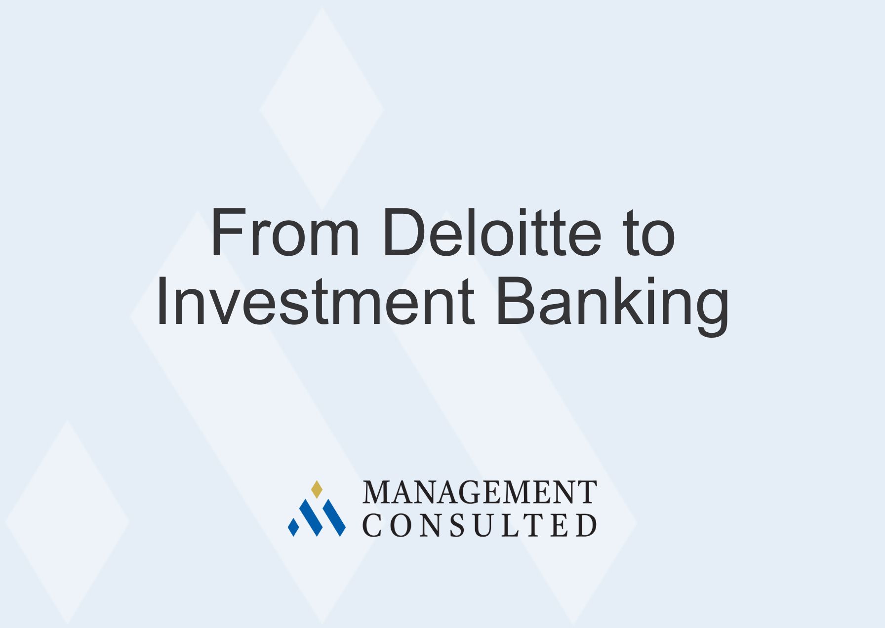 Investment Banking: My Journey from Deloitte Consulting