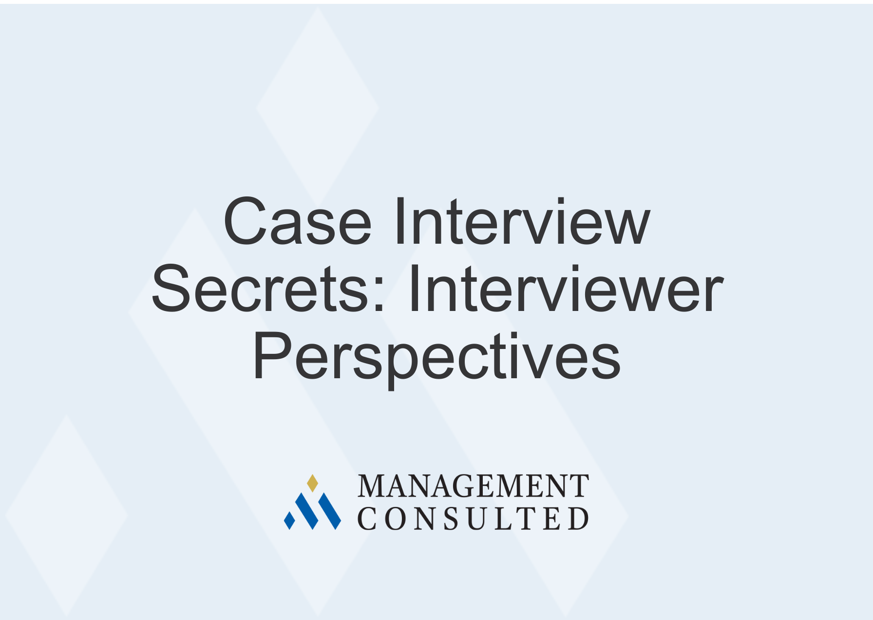 Case Interview Secrets: Interviewer Perspectives | Management Consulted