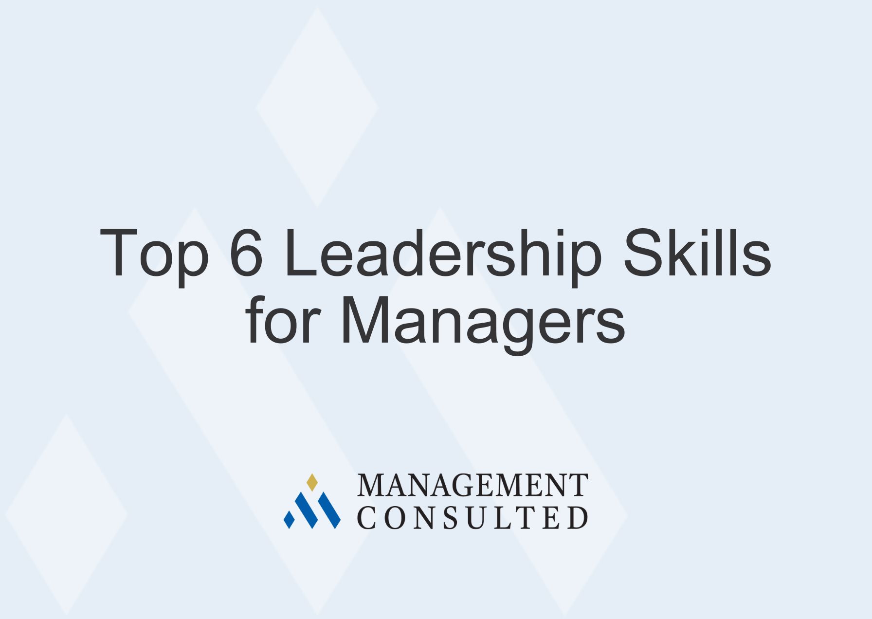 Top 6 Leadership Skills for Managers | Management Consulted