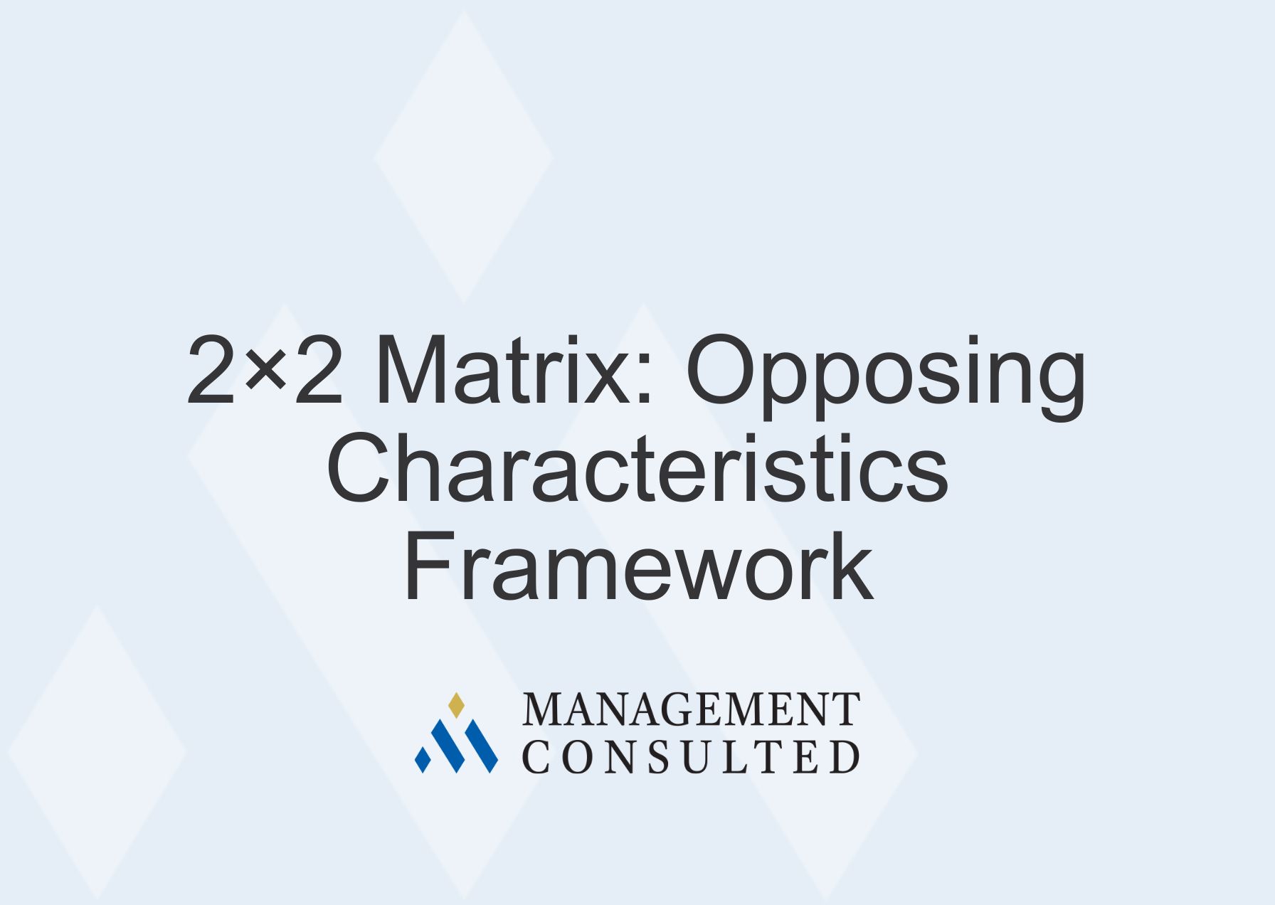 2x2 Matrix: Opposing Characteristics Framework | Management Consulted