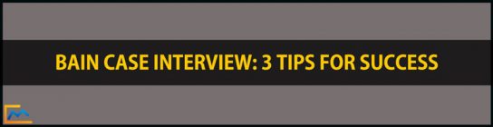Bain Case Interview: 3 Tips For Success