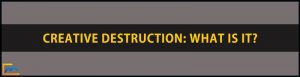 Creative Destruction | Creative Destruction Definition | Consultant ...