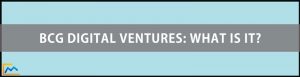 BCG Digital Ventures: What Is It? | Management Consulted