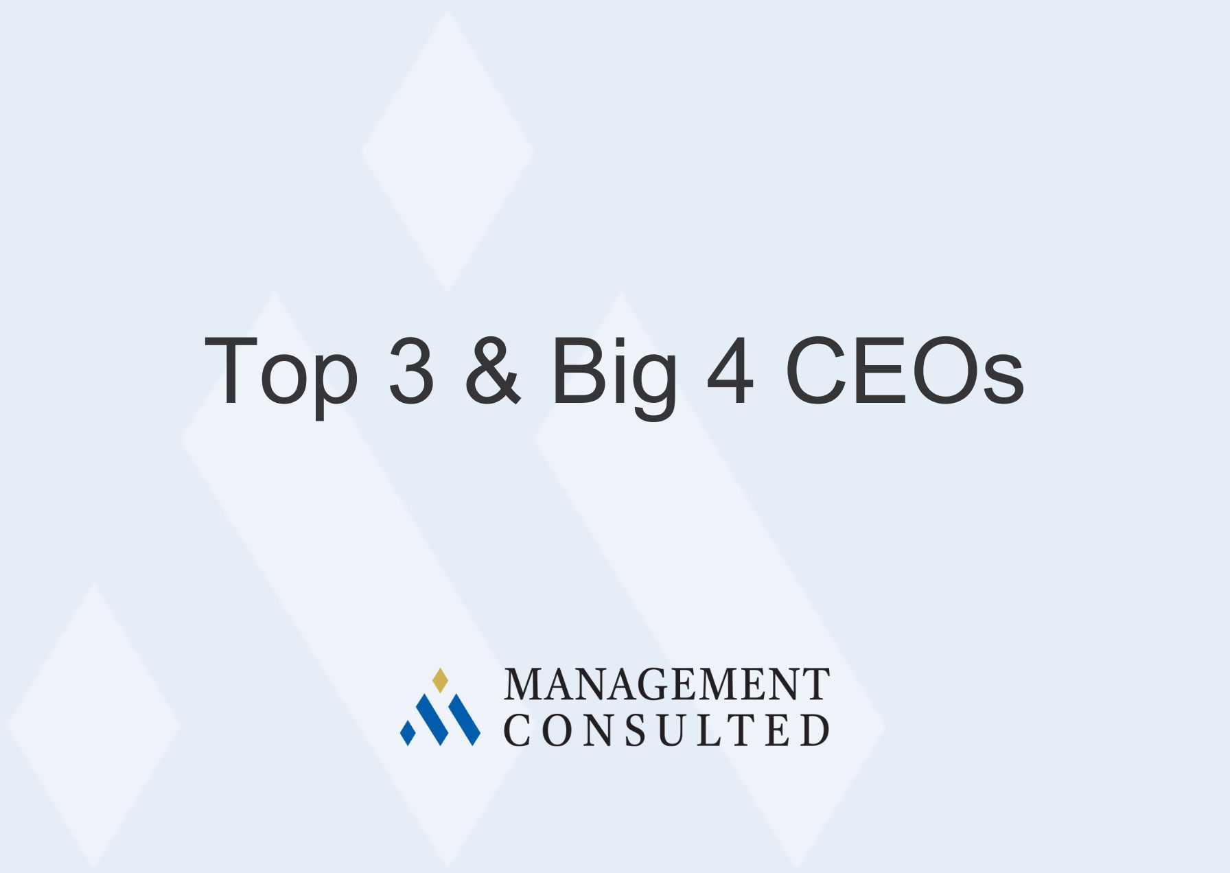 Top 3 & Big 4 CEOs | The Consulting Experts | Consulting Resources