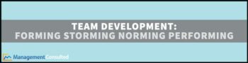 Forming Storming Norming Performing: Team Development | Team Stages