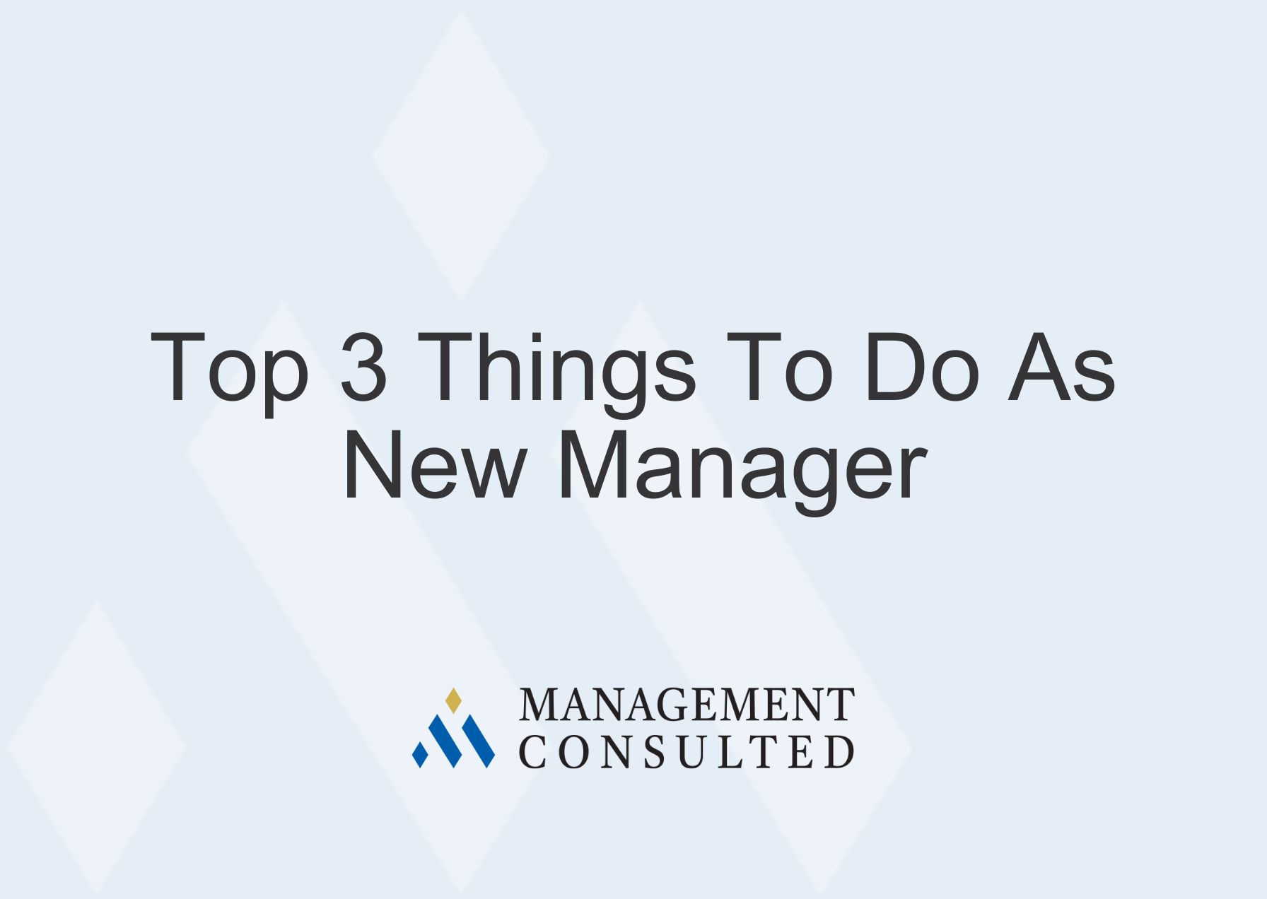 Top 3 Things To Do As New Manager | Management Consulted