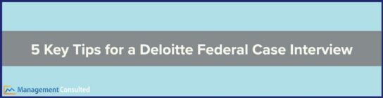 5 Key Tips for a Deloitte Federal Case Interview | Expert Case Prep Coach