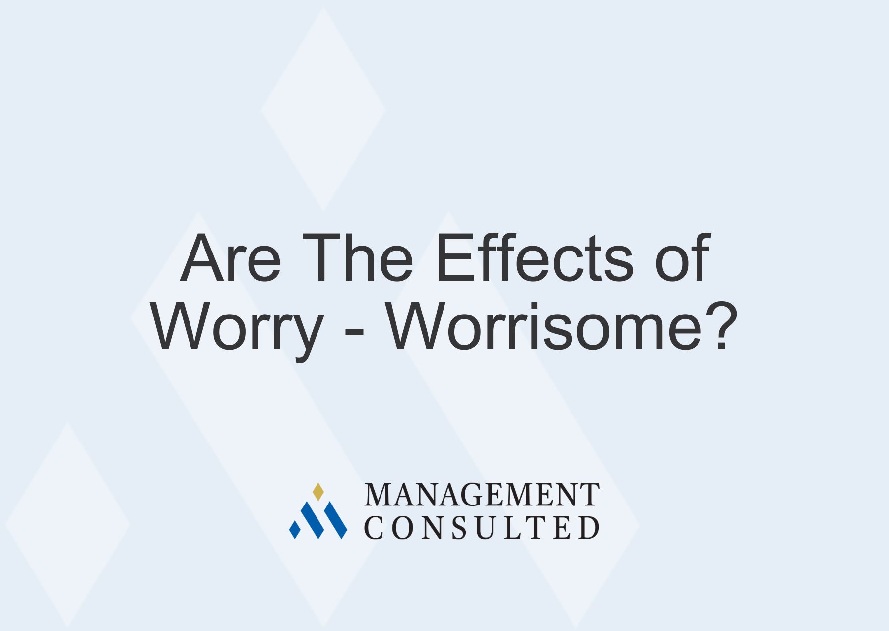Are The Effects of Worry - Worrisome?