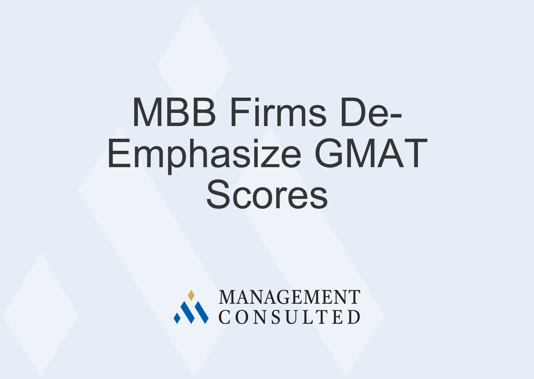 MBB Firms De-Emphasize GMAT Scores | Consulting Industry News