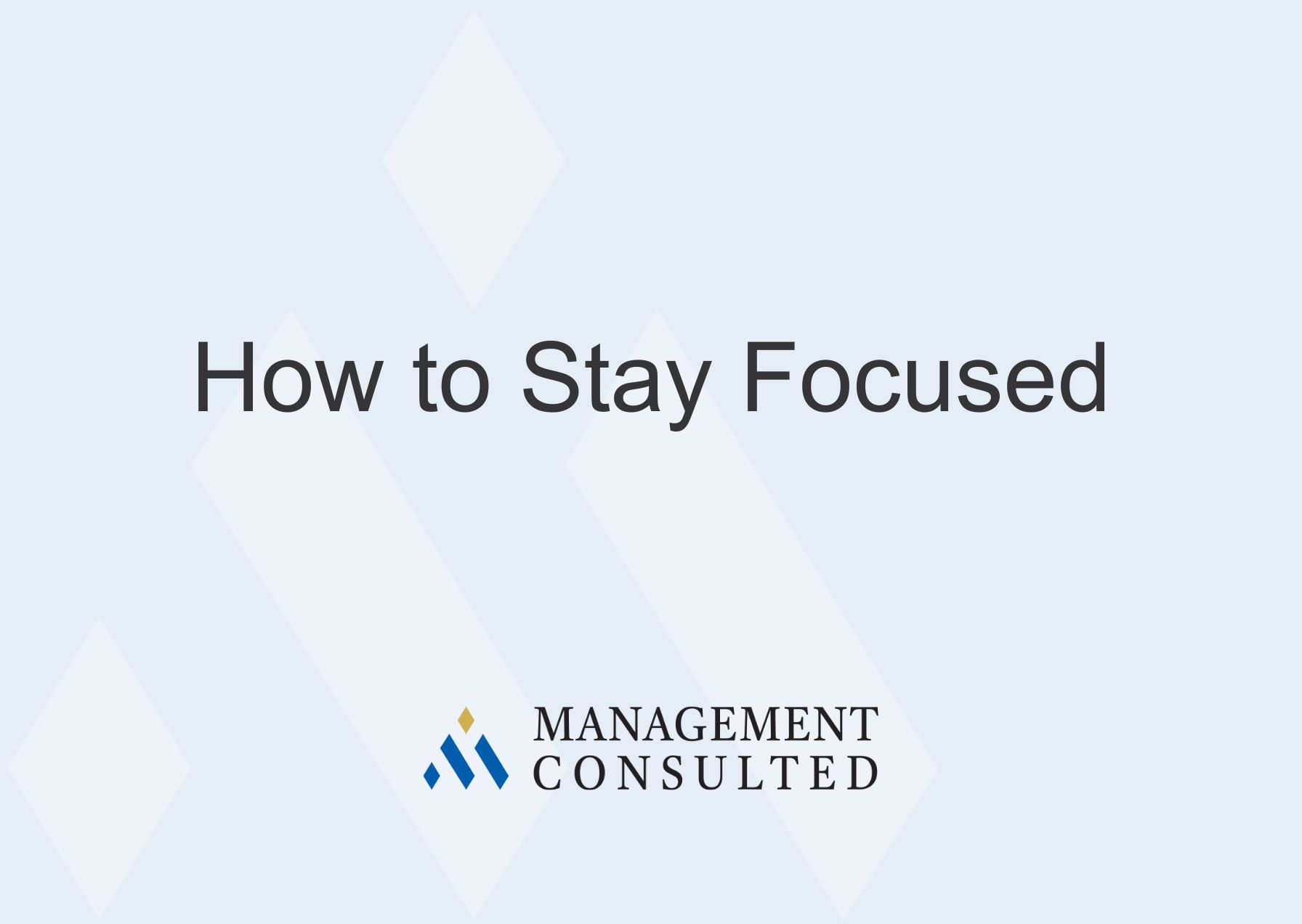 How to Stay Focused | Consulting Skills & Prep Coaching