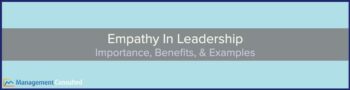 Empathy In Leadership: Importance, Benefits, & Examples