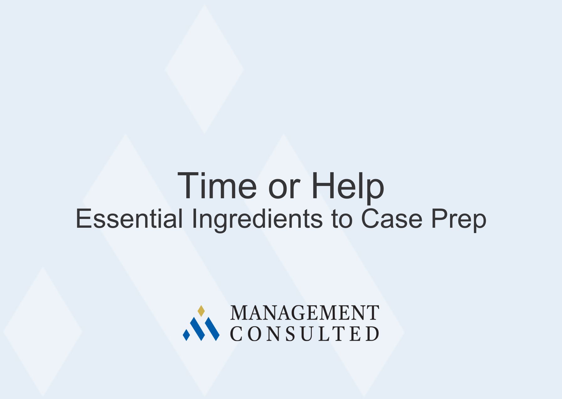 Time or Help – The Two Essential Ingredients to Case Prep