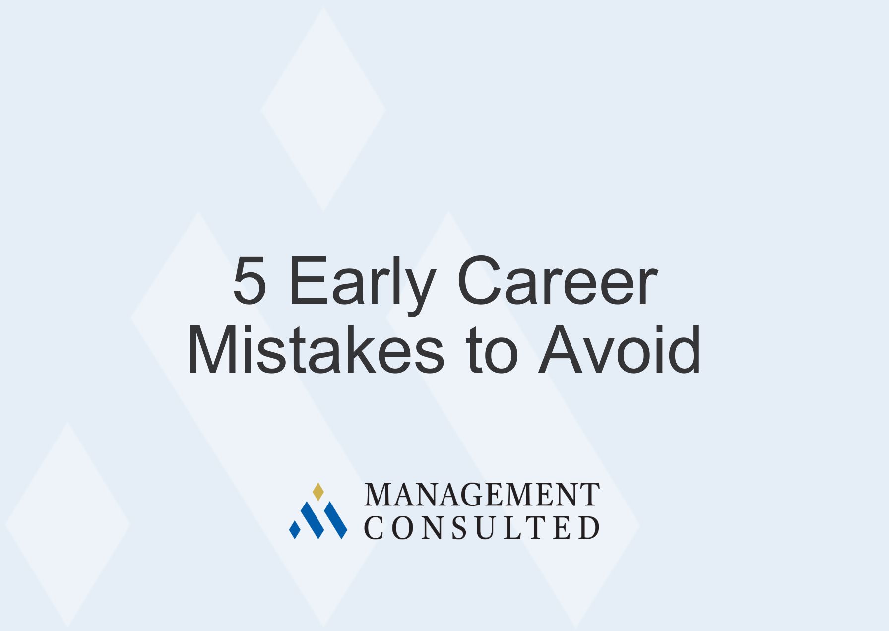 5 Early Career Mistakes to Avoid | Management Consulted