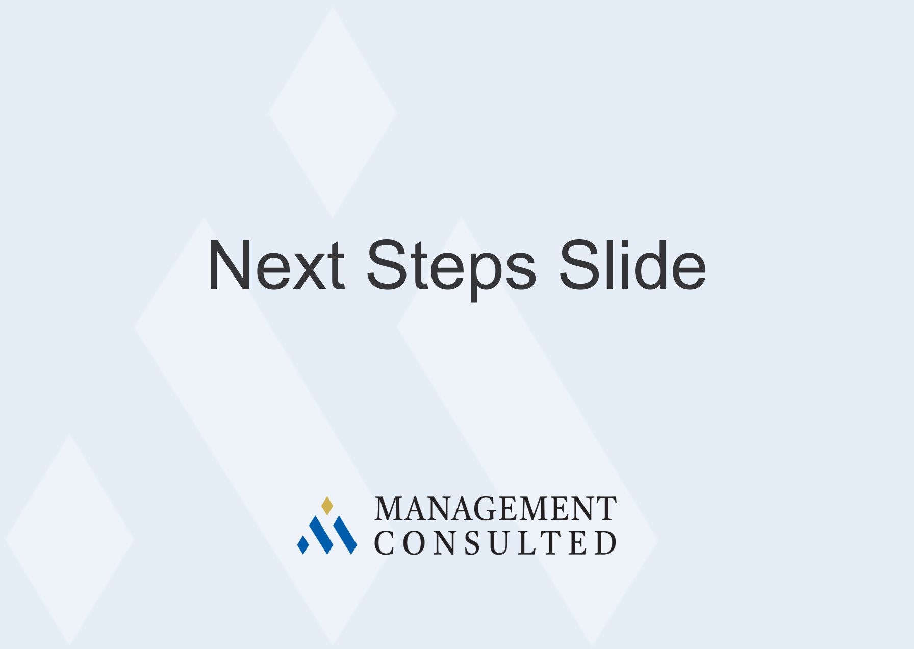 Next Steps Slide | Management Consulted