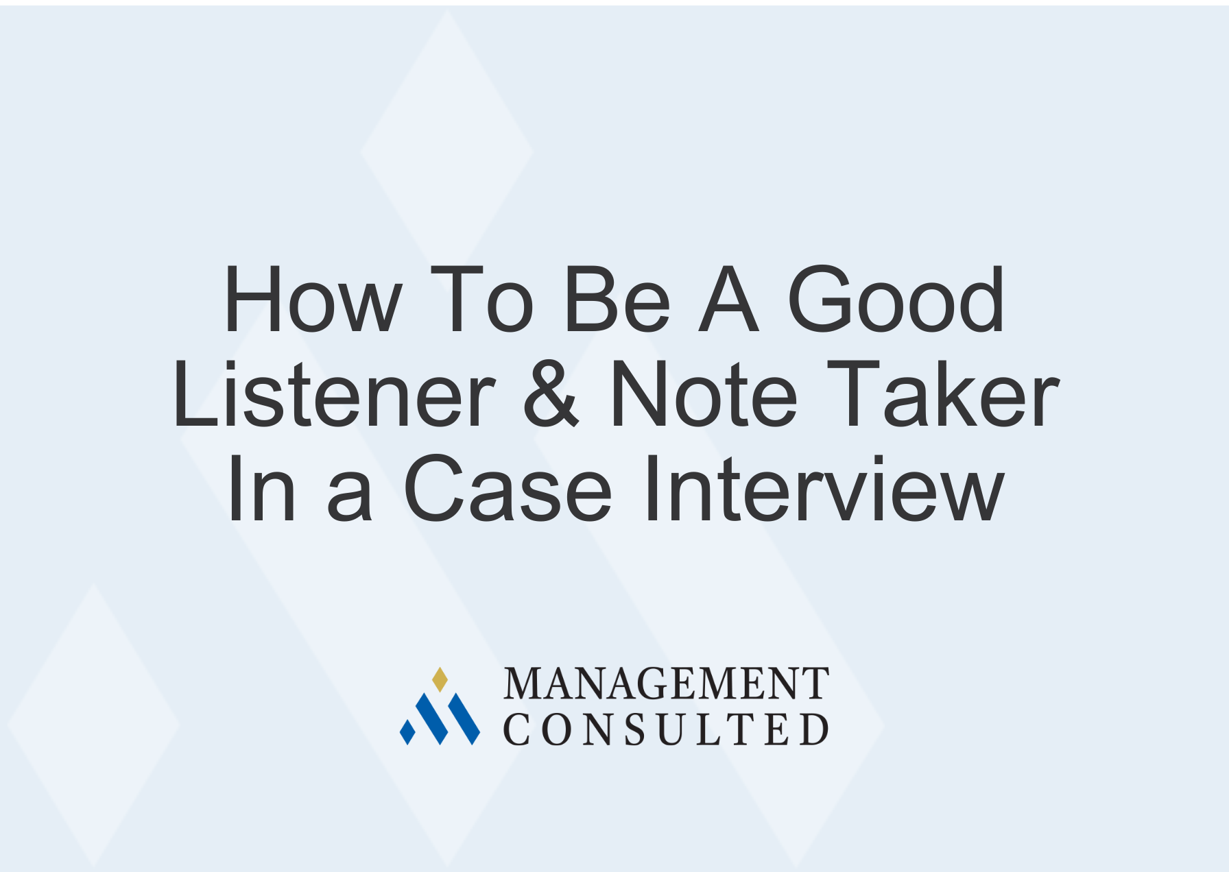 How To Be A Good Listener & Note Taker In a Case Interview