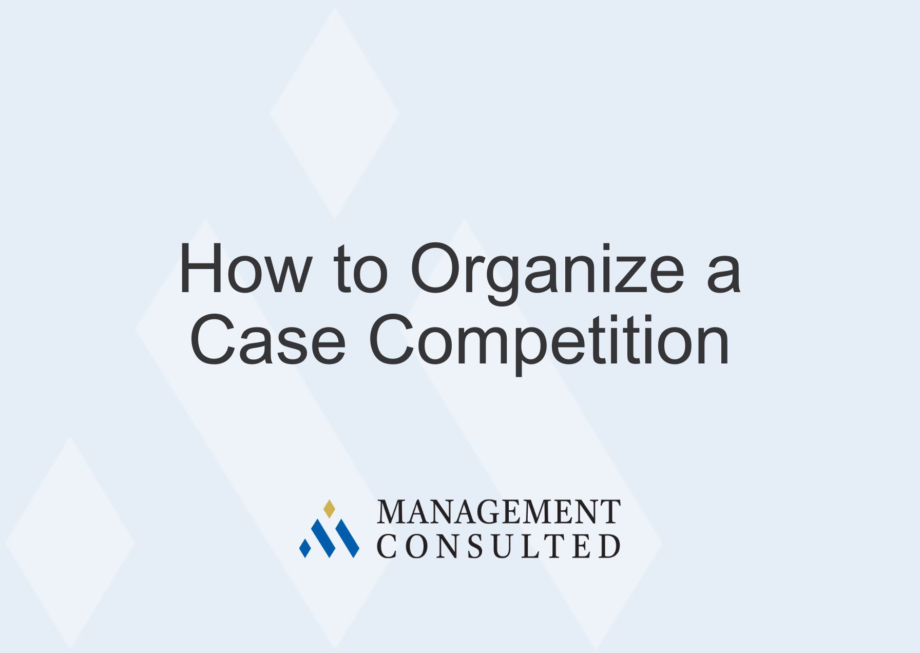 How to Organize a Case Competition | Management Consulted