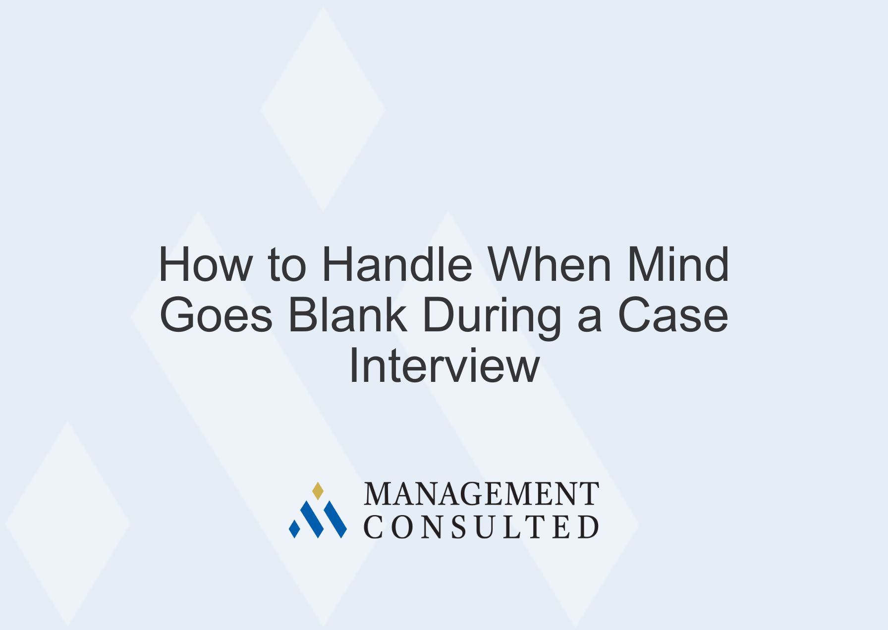 How to Handle When Mind Goes Blank During a Case Interview