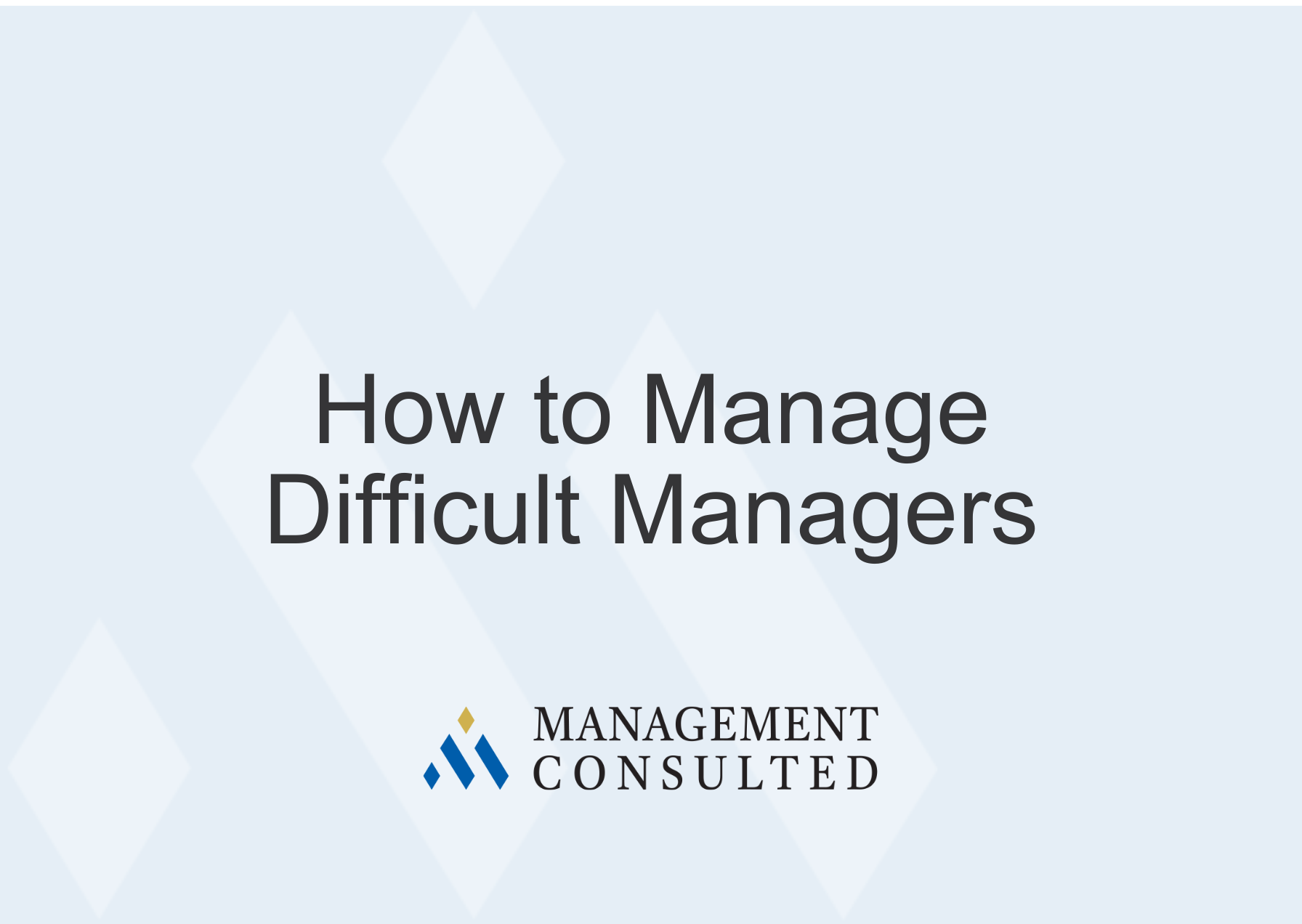 How To Manage Difficult Managers | Management Consulted
