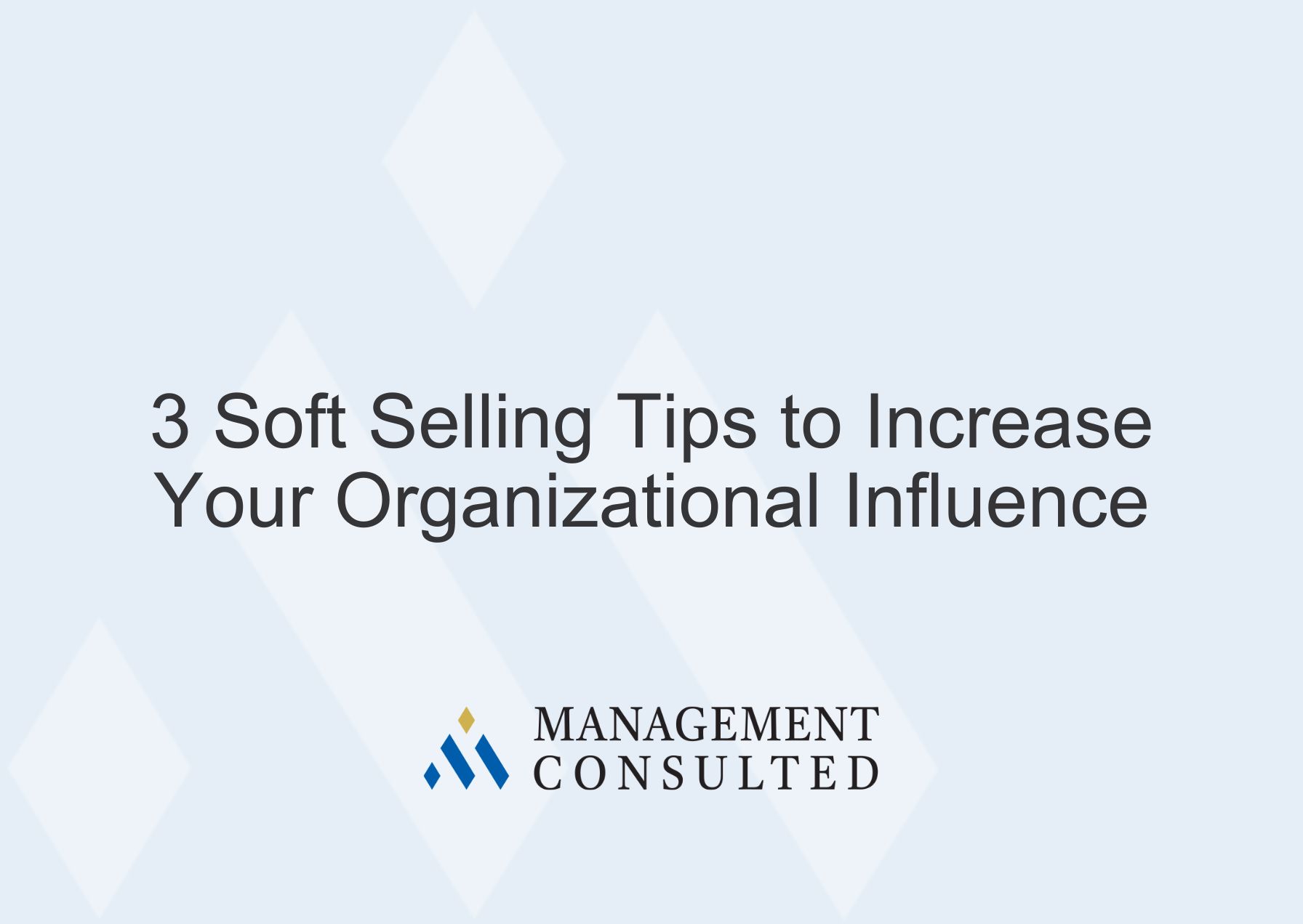 3 Soft Selling Tips to Increase Your Organizational Influence
