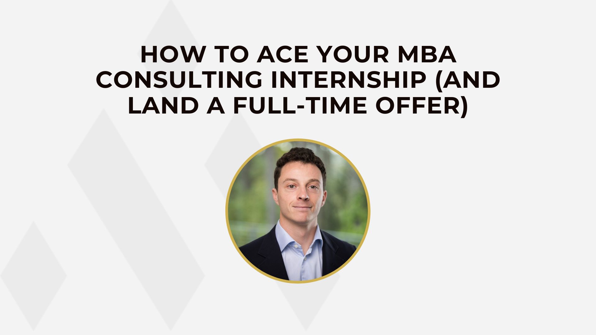 How to Ace Your MBA Consulting Internship (and Land a Full-Time Offer) - Management Consulted