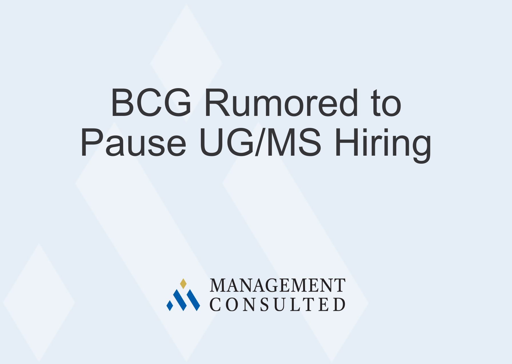 BCG Rumored to Not Hire Undergrad/MS Students Summer 2025