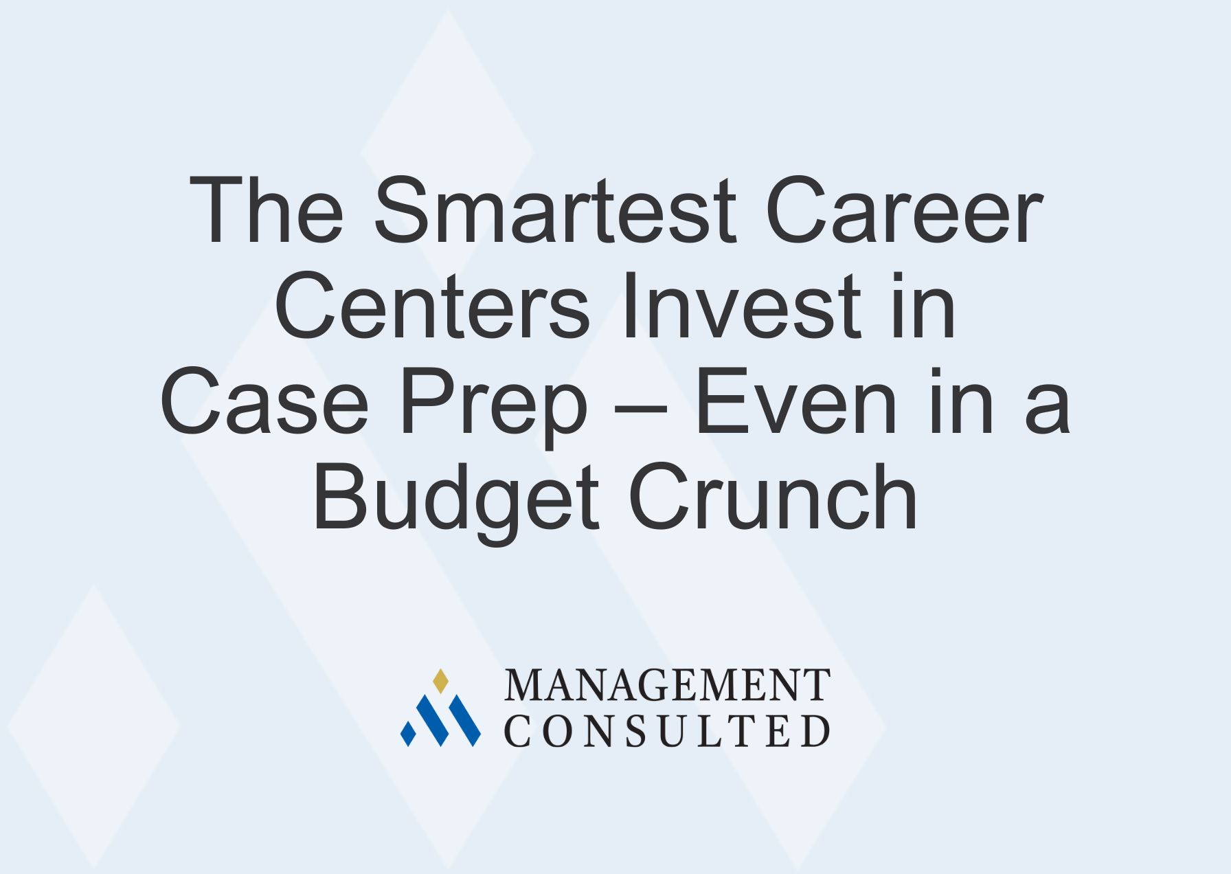 The Smartest Career Centers Invest in Case Prep – Even in a Budget Crunch